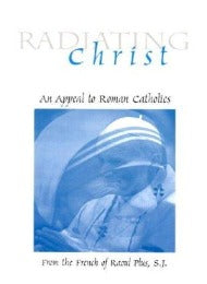 Radiating Christ, by Raoul Plus | CMJ Marian Publishers
